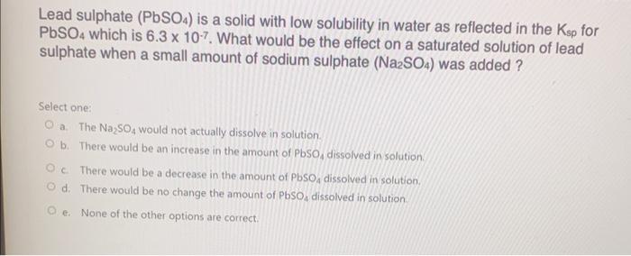 Solved Lead sulphate (PbSO4) is a solid with low solubility | Chegg.com