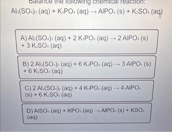 Solved Al2(SO4)3(aq)+K3PO4(aq)→AlPO4( s)+K2SO4(aq) A) | Chegg.com