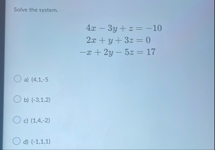 Solved Solve the system.4x-3y z=-102x y 3z=0-x 2y-5z=17a) | Chegg.com