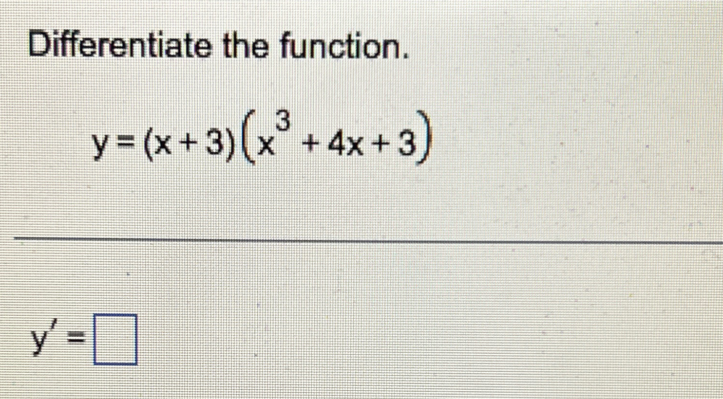 Solved Differentiate the function.y=(x+3)(x3+4x+3)y'= | Chegg.com