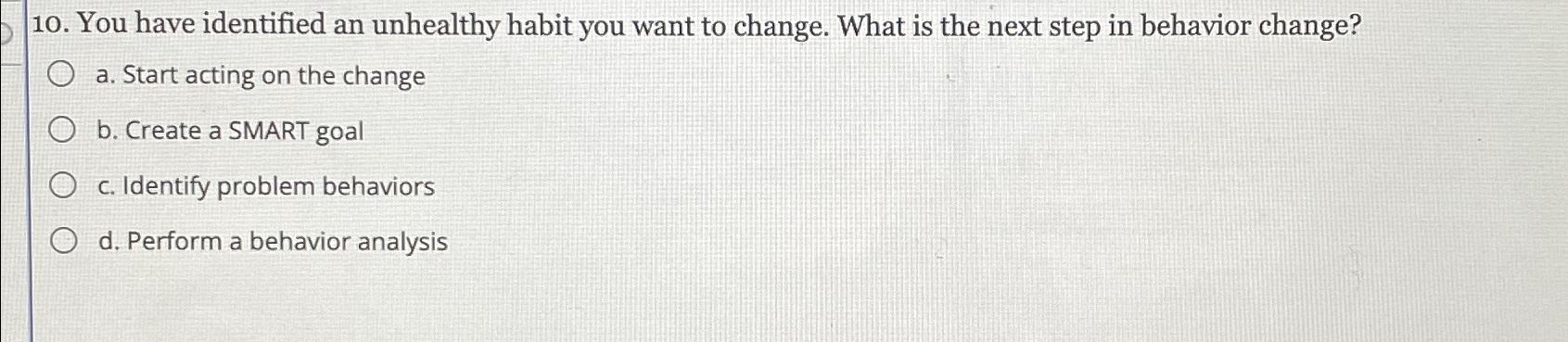 Solved You have identified an unhealthy habit you want to | Chegg.com
