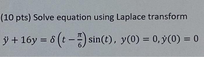Solved (10 pts) Solve equation using Laplace transform | Chegg.com