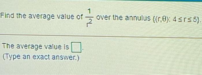 Solved 1 Find the average value of over the annulus {{C,0): | Chegg.com