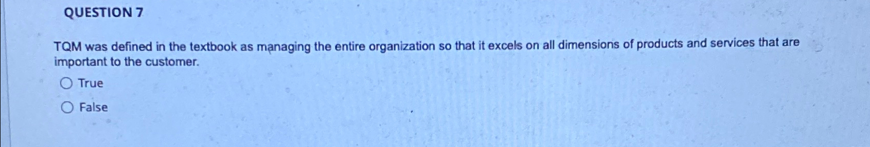 Solved QUESTION 7TQM was defined in the textbook as managing | Chegg.com