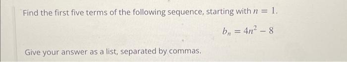 Solved Find the first five terms of the following sequence, | Chegg.com