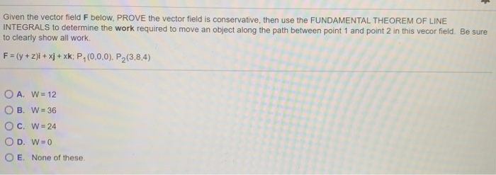 Solved Given the vector field F below, PROVE the vector | Chegg.com