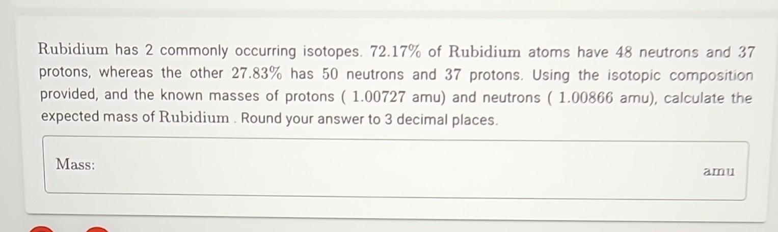 Solved Rubidium has 2 commonly occurring isotopes. 72.17% of | Chegg.com