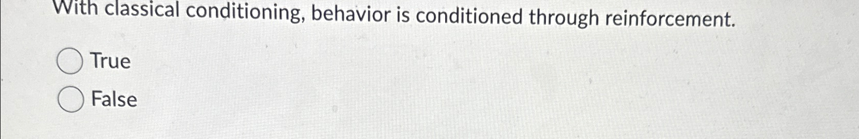 Solved With classical conditioning, behavior is conditioned | Chegg.com