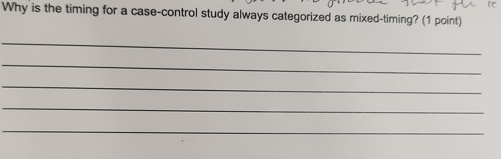 Solved Why is the timing for a case-control study always | Chegg.com