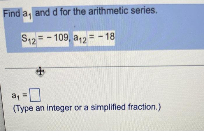 Solved Find a, and d for the arithmetic series. S12=109, a12 | Chegg.com