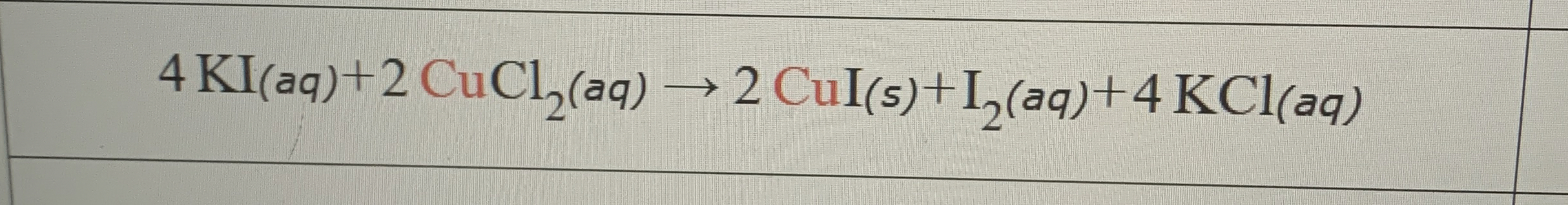 Solved is Cu in 4KI(aq)+2CuCl2(aq)→2CuI(s)+I2(aq)+4KCl(aq) | Chegg.com
