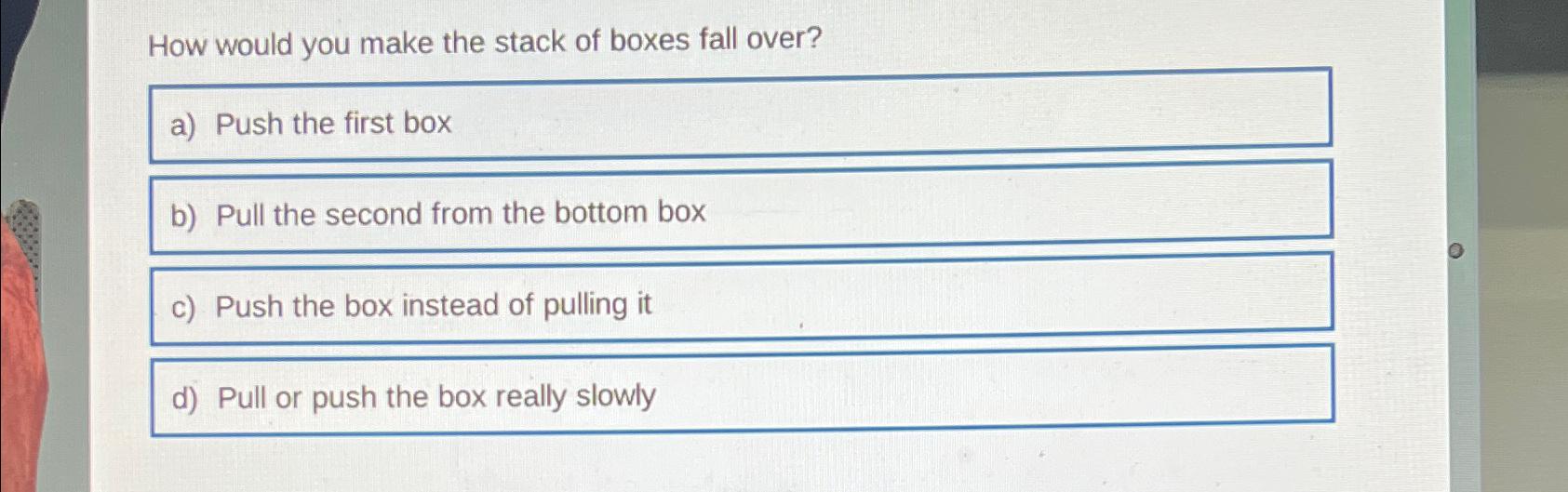 Solved How would you make the stack of boxes fall over?b) | Chegg.com