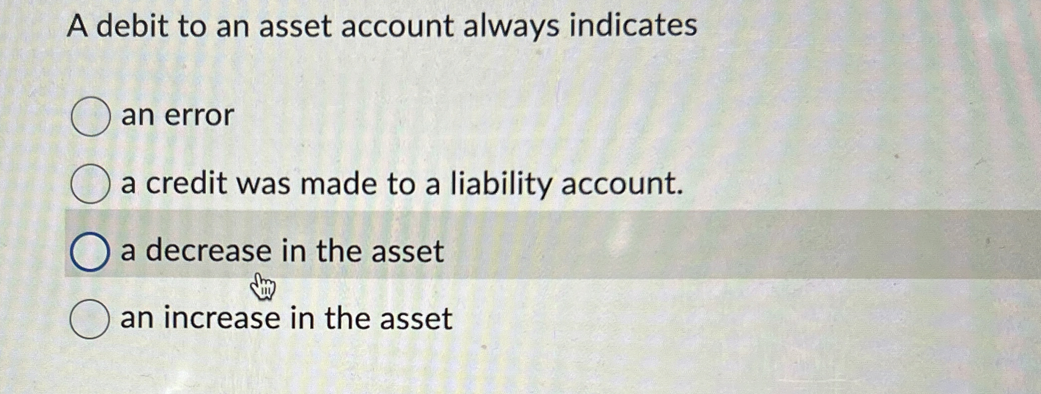 Solved A debit to an asset account always indicatesan errora | Chegg.com