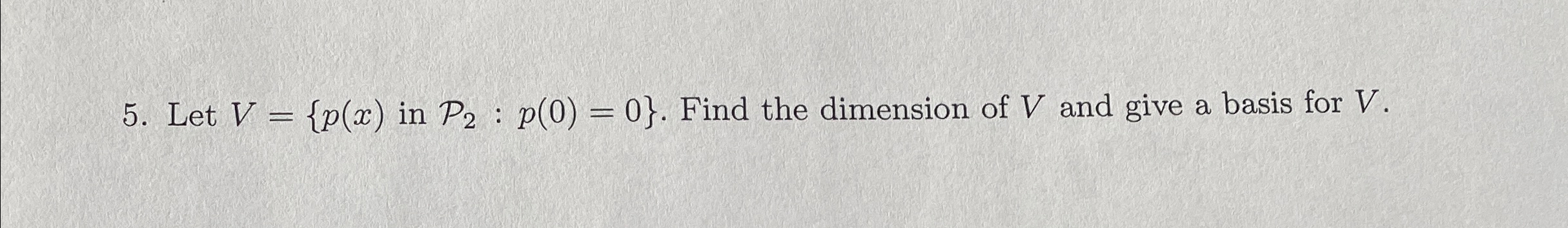 Solved Let V={p(x) ﻿in {:P2:p(0)=0}. ﻿Find the dimension of | Chegg.com