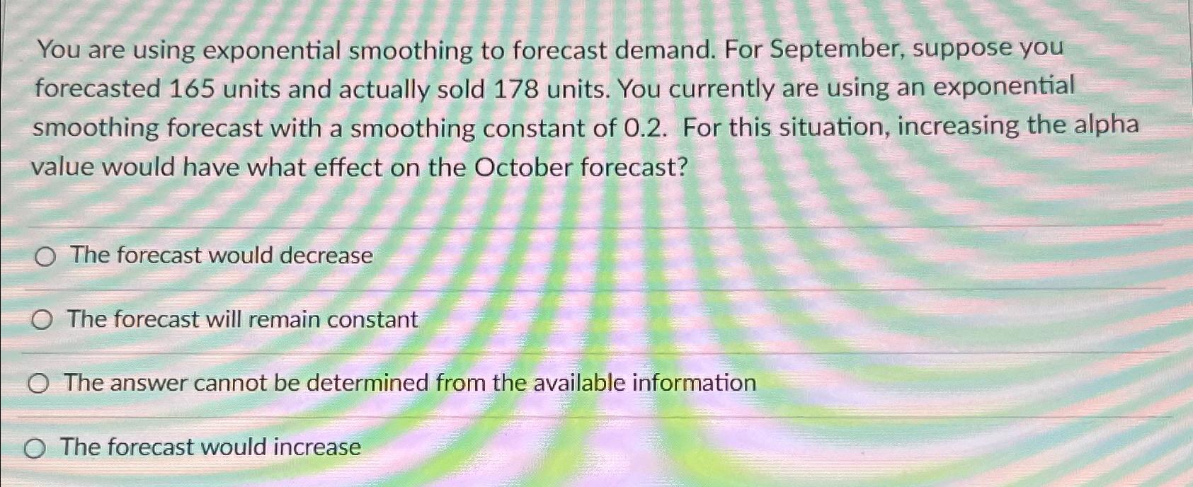 Solved You are using exponential smoothing to forecast | Chegg.com