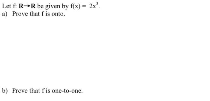 Solved Let f:R→R be given by f(x)=2x3. a) Prove that f is | Chegg.com