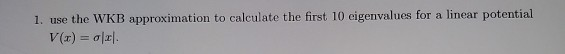 Solved 1. use the WKB approximation to calculate the first | Chegg.com