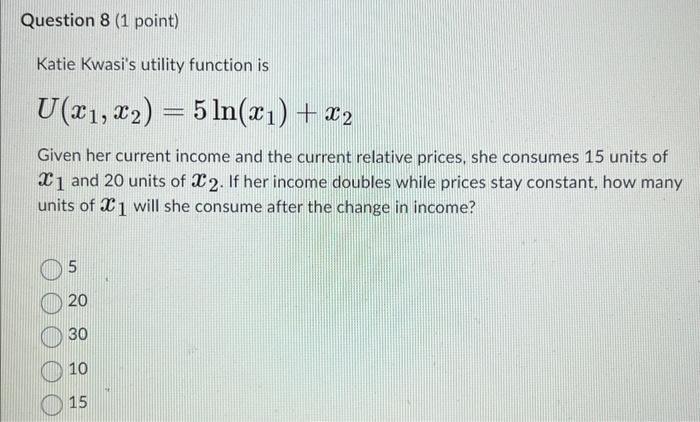 Solved Katie Kwasi's utility function is U(x1,x2)=5ln(x1)+x2 | Chegg.com