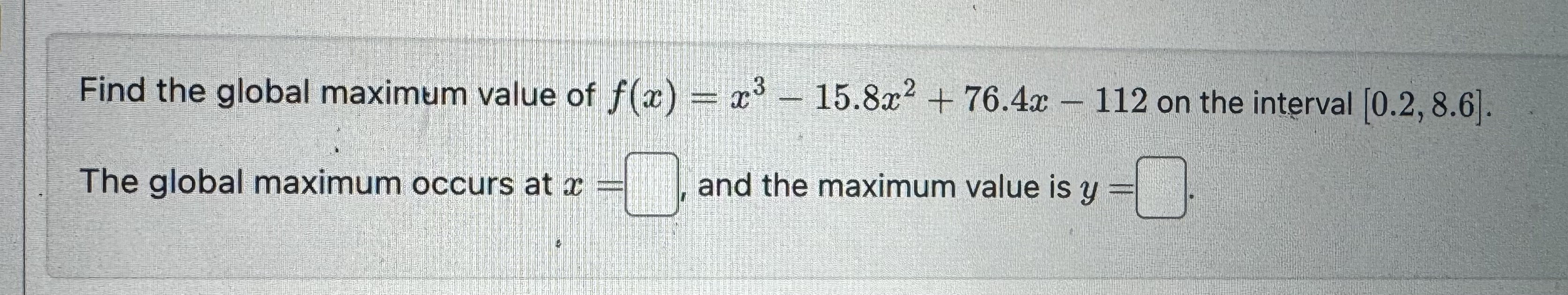 Solved Find the global maximum value of | Chegg.com