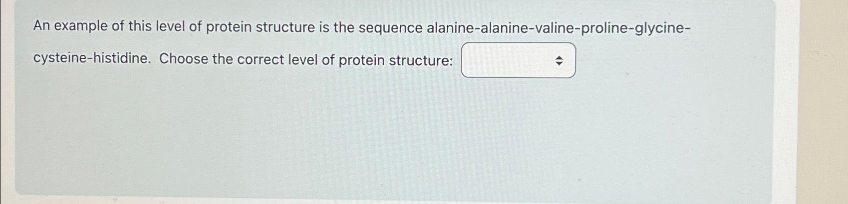 Solved An example of this level of protein structure is the | Chegg.com