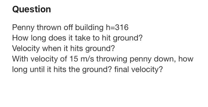 Solved Question Penny thrown off building h=316 How long | Chegg.com