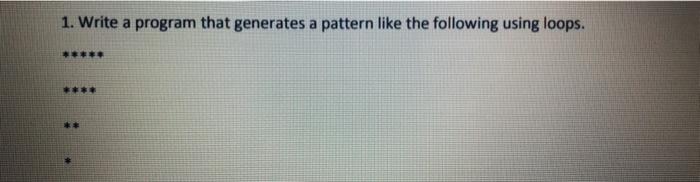 Solved 1. Write a program that generates a pattern like the | Chegg.com