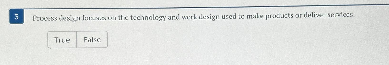 Solved 3 ﻿Process design focuses on the technology and work | Chegg.com