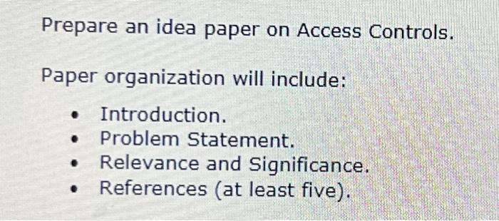 Solved Prepare an idea paper on Access Controls. Paper | Chegg.com