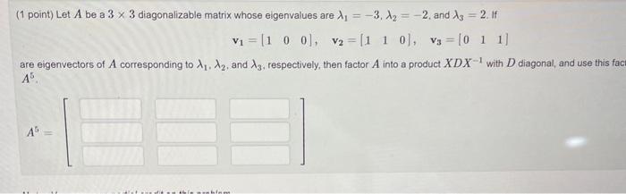 Solved (1 point) Let A be a 3×3 diagonalizable matrix whose | Chegg.com