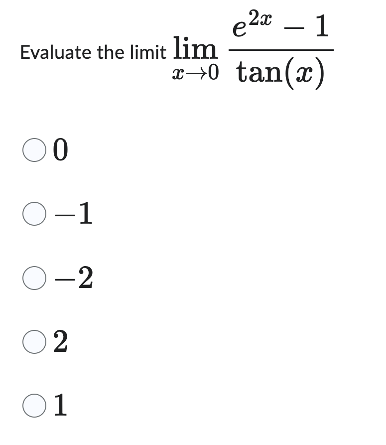 Solved Evaluate the limit limx→0e2x-1tan(x)0-1-221 | Chegg.com