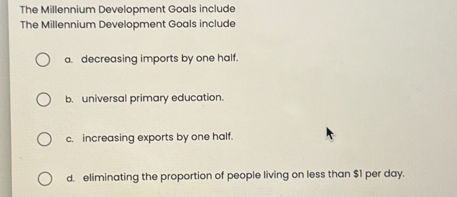 Solved The Millennium Development Goals includeThe | Chegg.com