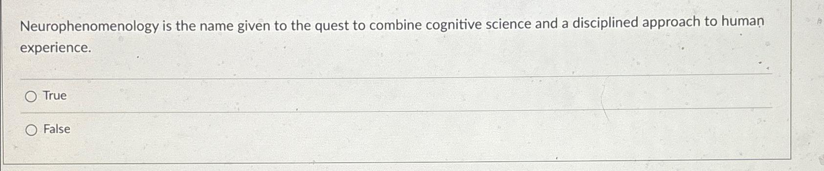 Solved Neurophenomenology is the name given to the quest to | Chegg.com