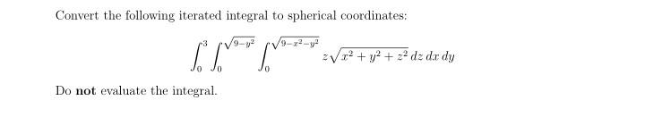 Solved Convert the following iterated integral to spherical | Chegg.com