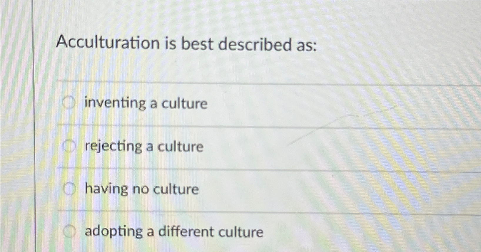 Solved Acculturation is best described as:inventing a | Chegg.com