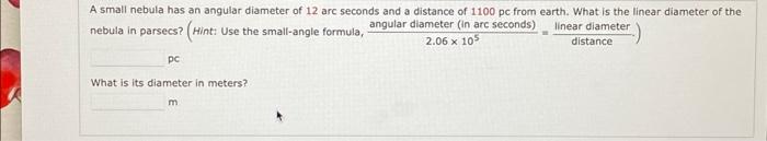 Solved A small nebula has an angular diameter of 12 arc | Chegg.com