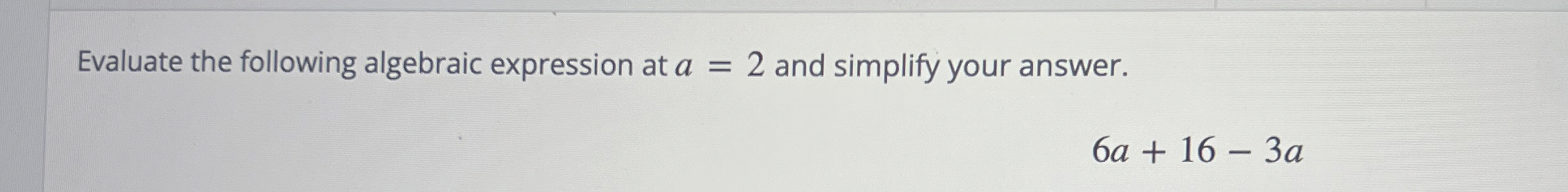 Solved Evaluate the following algebraic expression at a=2 | Chegg.com