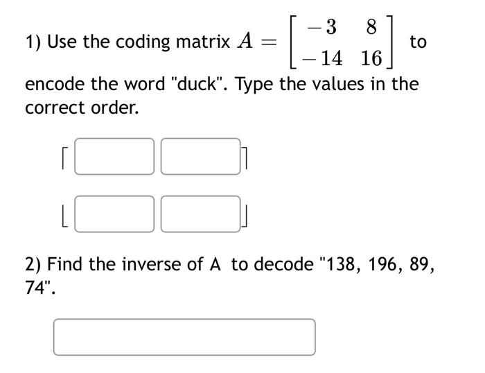 Solved 1 Use The Coding Matrix A [−3−14816] To Encode The