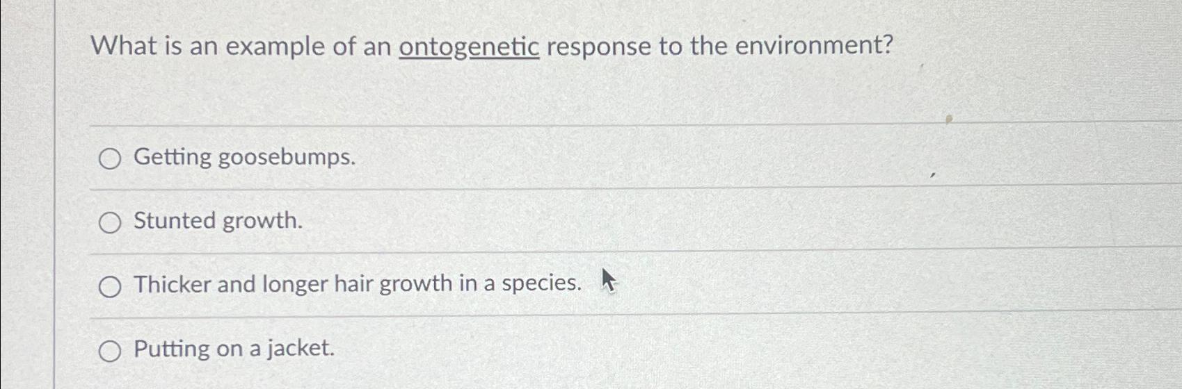 Solved What is an example of an ontogenetic response to the | Chegg.com