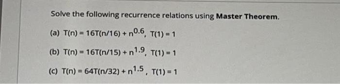 Solved Solve the following recurrence relations using Master | Chegg.com