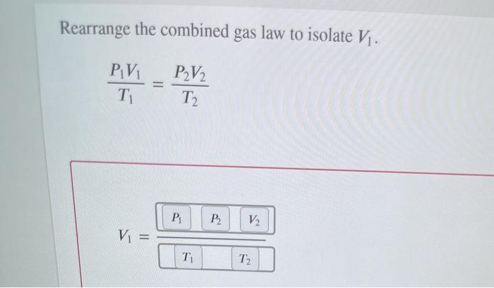 Solved Rearrange the combined gas law to isolate V1. PV P2V2 | Chegg.com