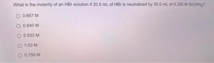 Solved What is the molarity of an HBr solution if 20.0 mL of | Chegg.com