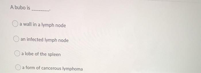 Solved A bubo is a wall in a lymph node an infected lymph | Chegg.com