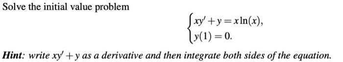 Solved Solve the initial value problem {xy′+y=xln(x),y(1)=0. | Chegg.com