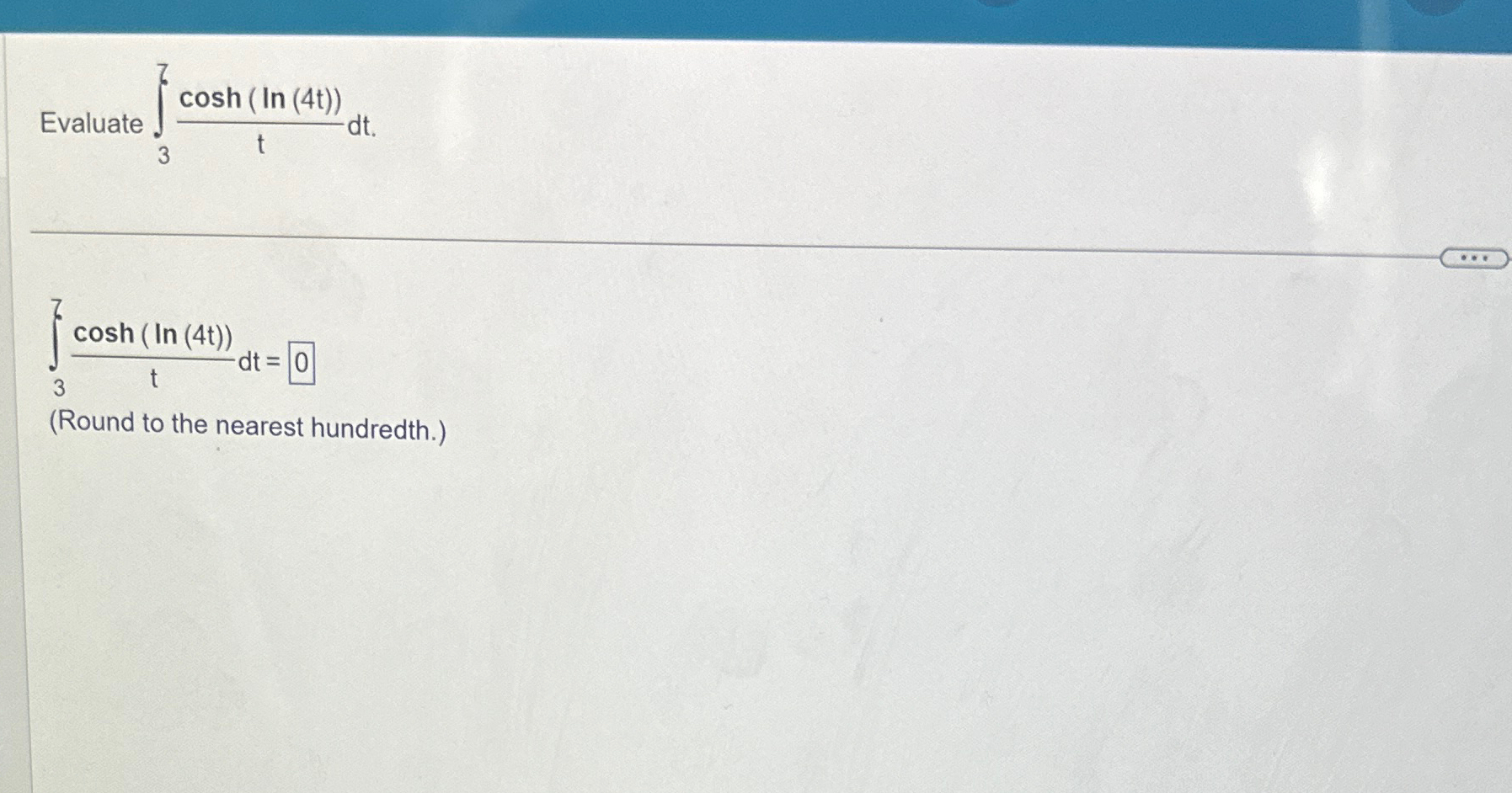 Solved Evaluate ∫3﻿∫33cosh(ln(4t))tdt=0(Round to the nearest | Chegg.com