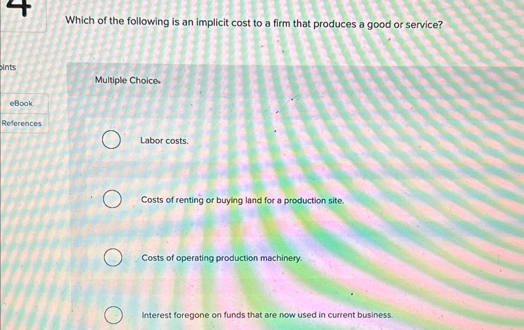Solved Which of the following is an implicit cost to a firm | Chegg.com