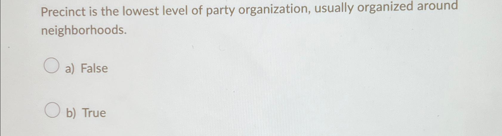 Solved Precinct is the lowest level of party organization, | Chegg.com