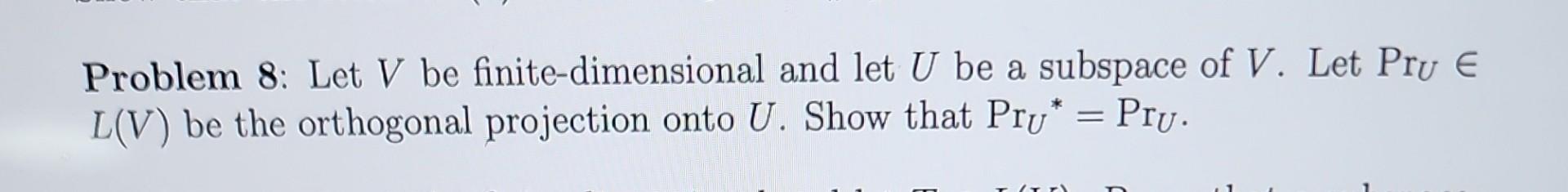 Solved Problem 8: Let V be finite-dimensional and let U be a | Chegg.com