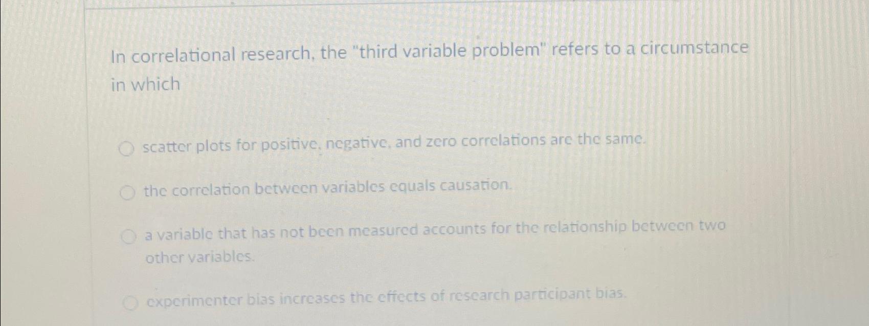 Solved In Correlational Research The Third Variable