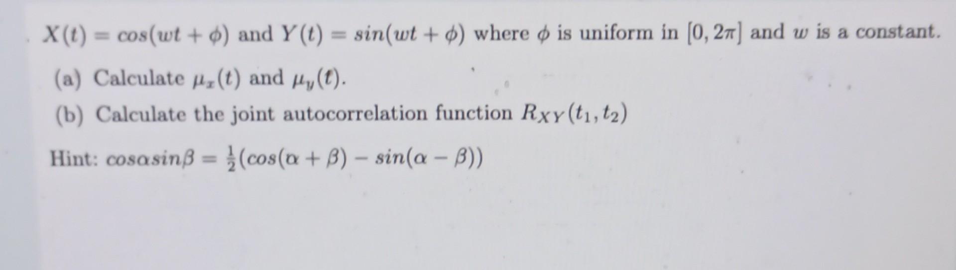 Solved X(t)=cos(wt+ϕ) and Y(t)=sin(wt+ϕ) where ϕ is uniform | Chegg.com