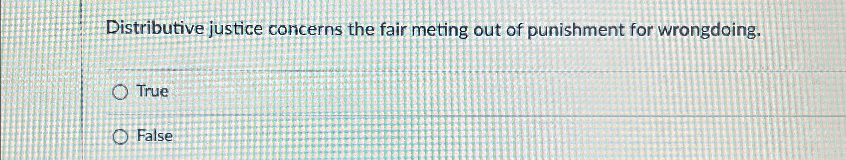 Solved Distributive justice concerns the fair meting out of | Chegg.com